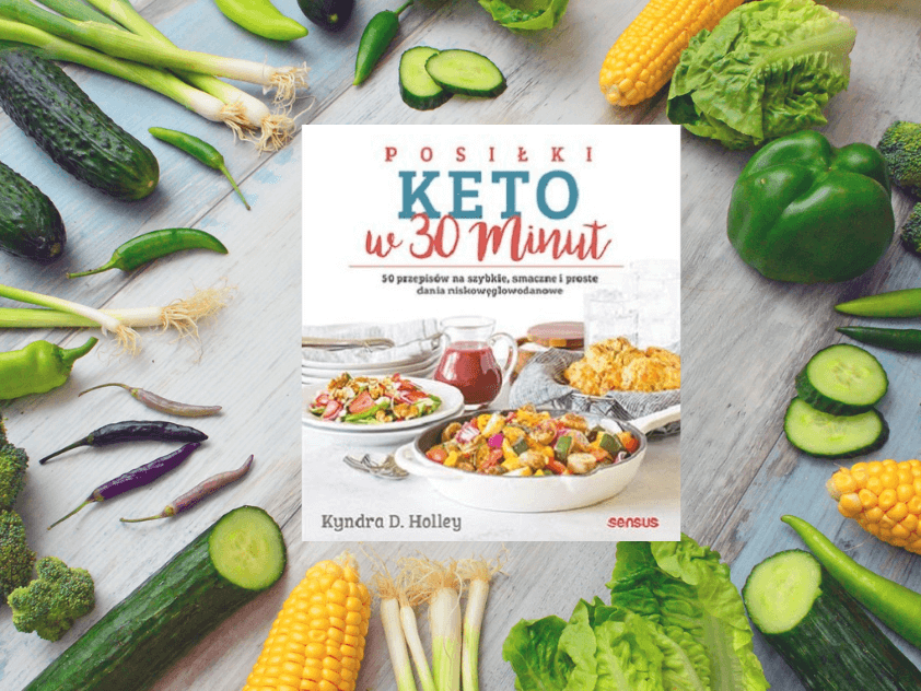 Zdrowo, smacznie i szybko: "Posiłki keto w 30 minut" - Kyndra D. Holley ...